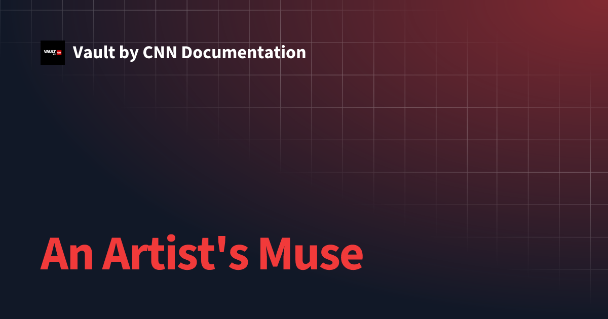 An Artist's Muse | Vault by CNN Documentation
